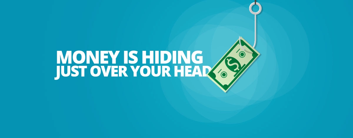 Money Is Hiding Just Over Your Head