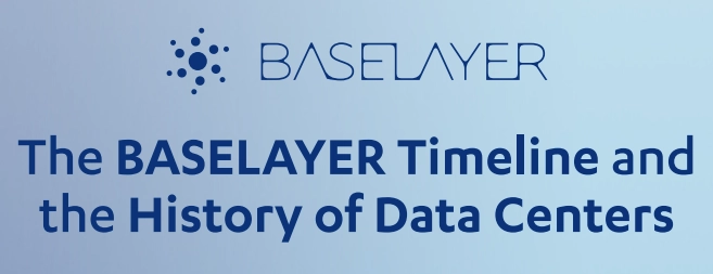 INFOGRAPHIC: The BASELAYER Timeline and the History of Data Centers