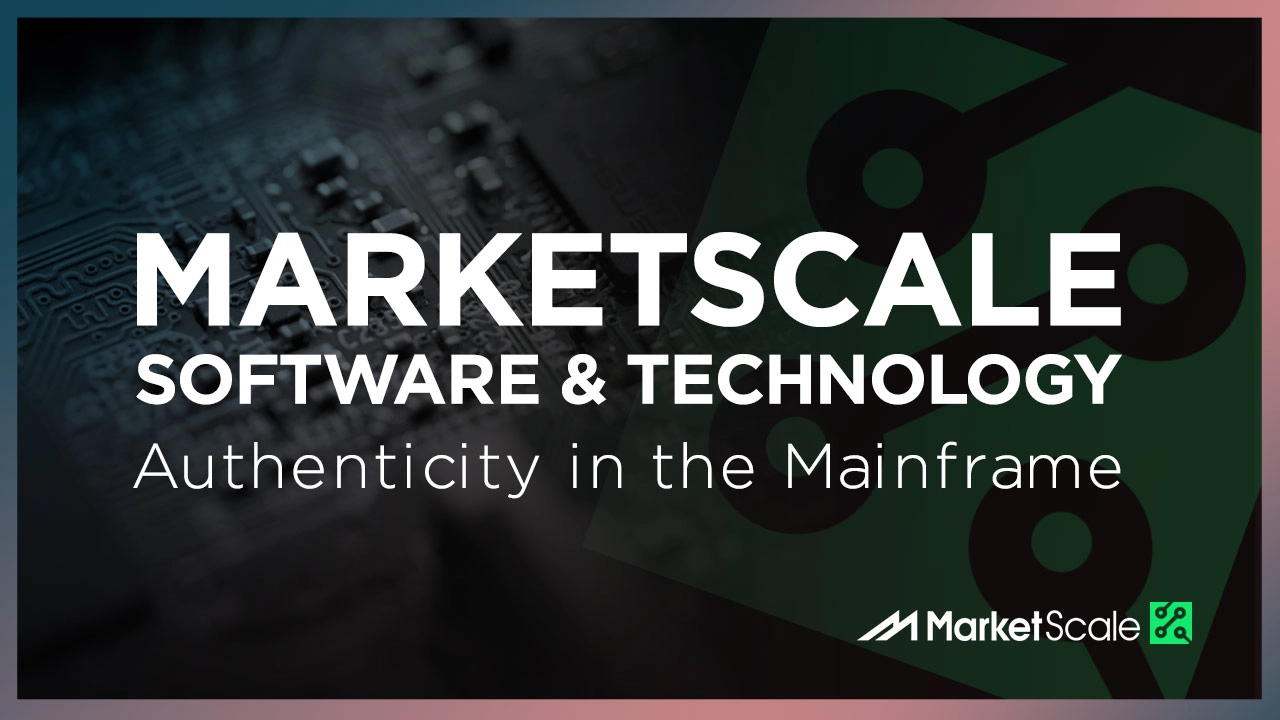 MarketScale Software & Technology 12/06/18: Authenticity in the Mainframe