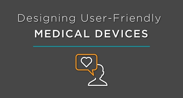 DESIGNING USER-FRIENDLY MEDICAL DEVICES