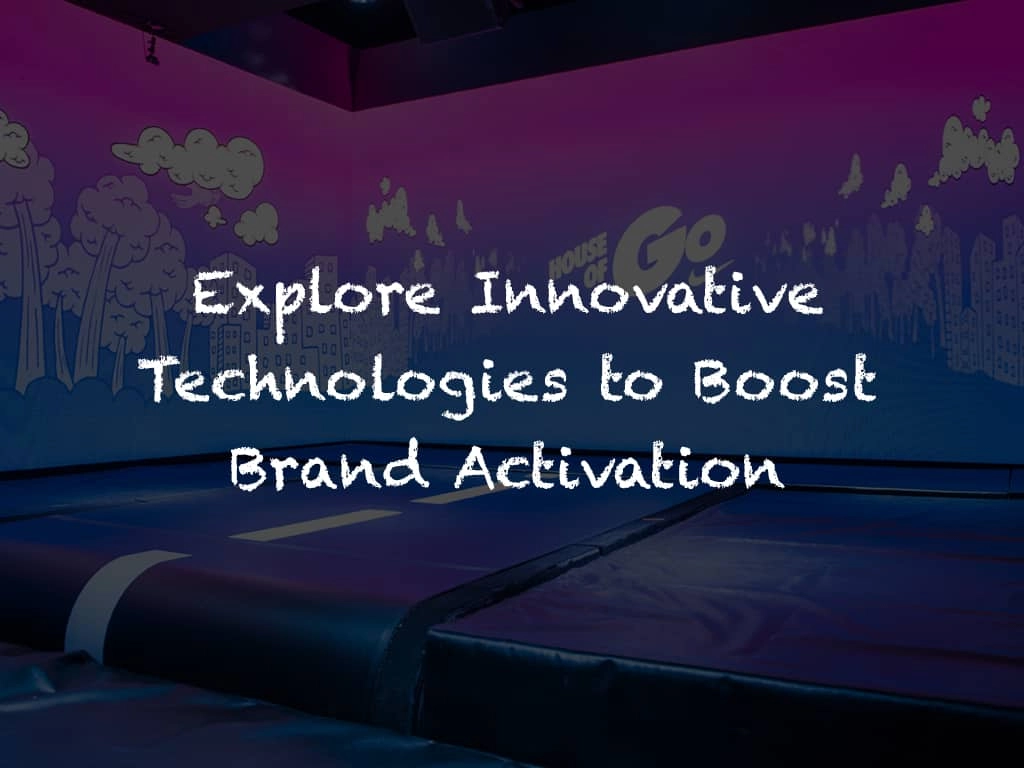 Explore Innovative Technologies to Boost Brand Activation
