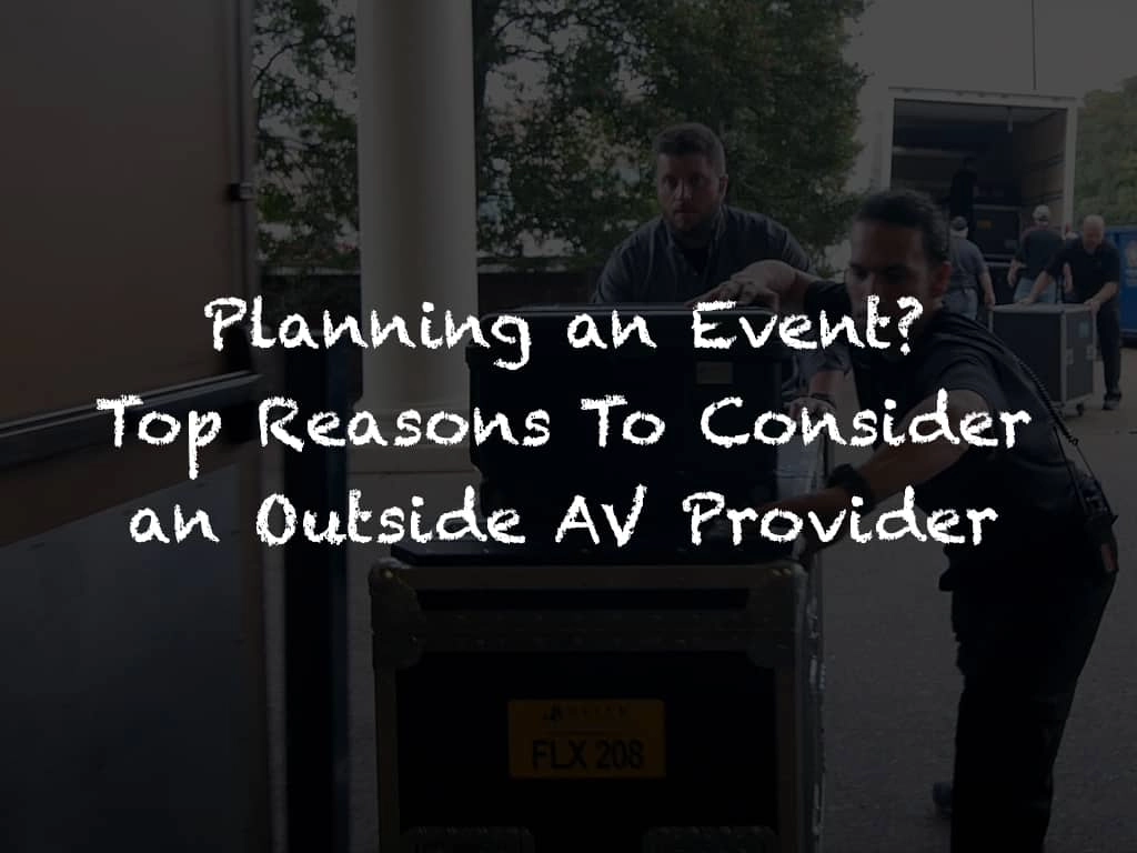 Planning an Event? Reasons to Consider Using an Outside AV Provider