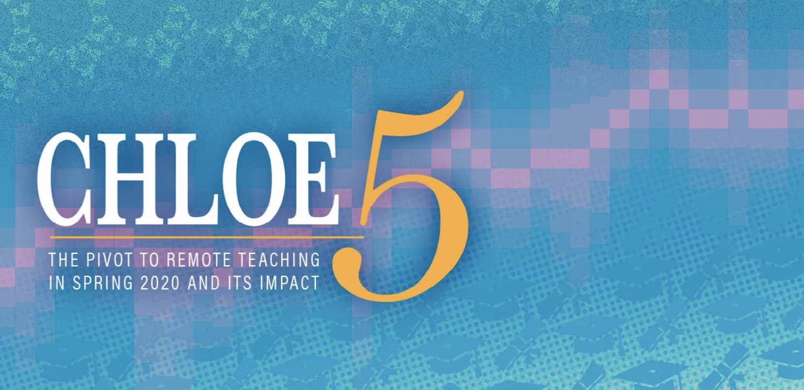 CHLOE 5: The Pivot to Remote Teaching in Spring 2020 and Its Impact
