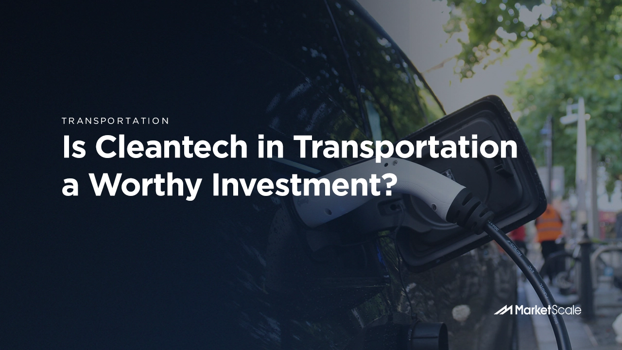 Is Cleantech in Transportation a Worthy Investment?