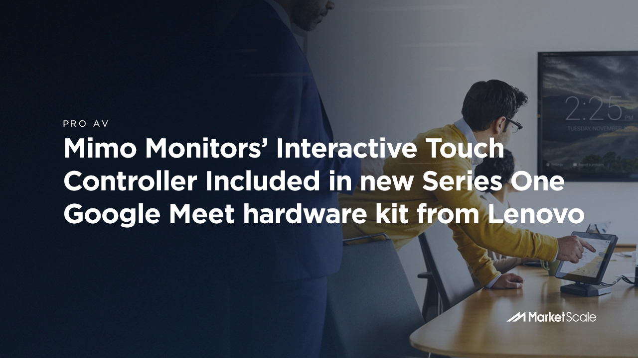 Mimo Monitors’ Interactive Touch Controller Included in new Series One Google Meet hardware kit ...