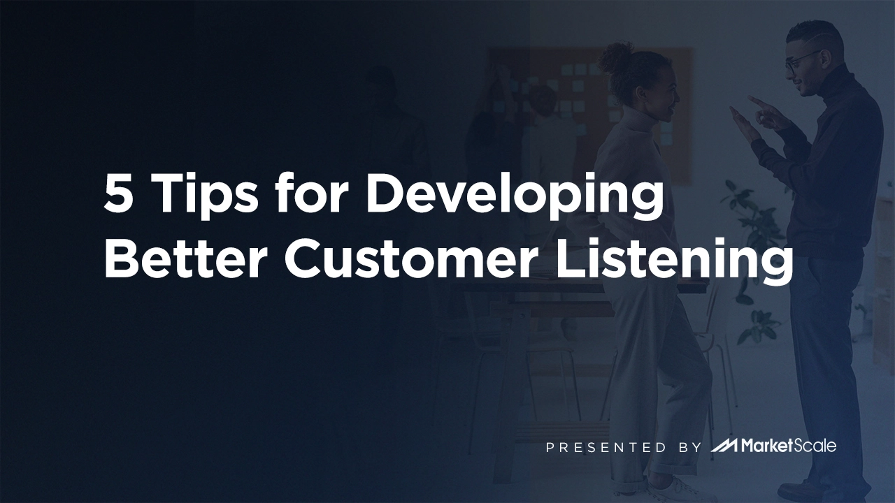 5 Tips for Developing Better Customer Listening