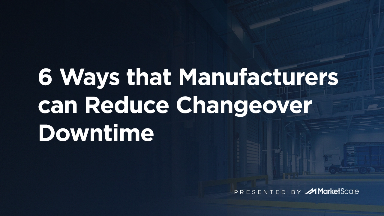 6 Ways that Manufacturers can Reduce Changeover Downtime