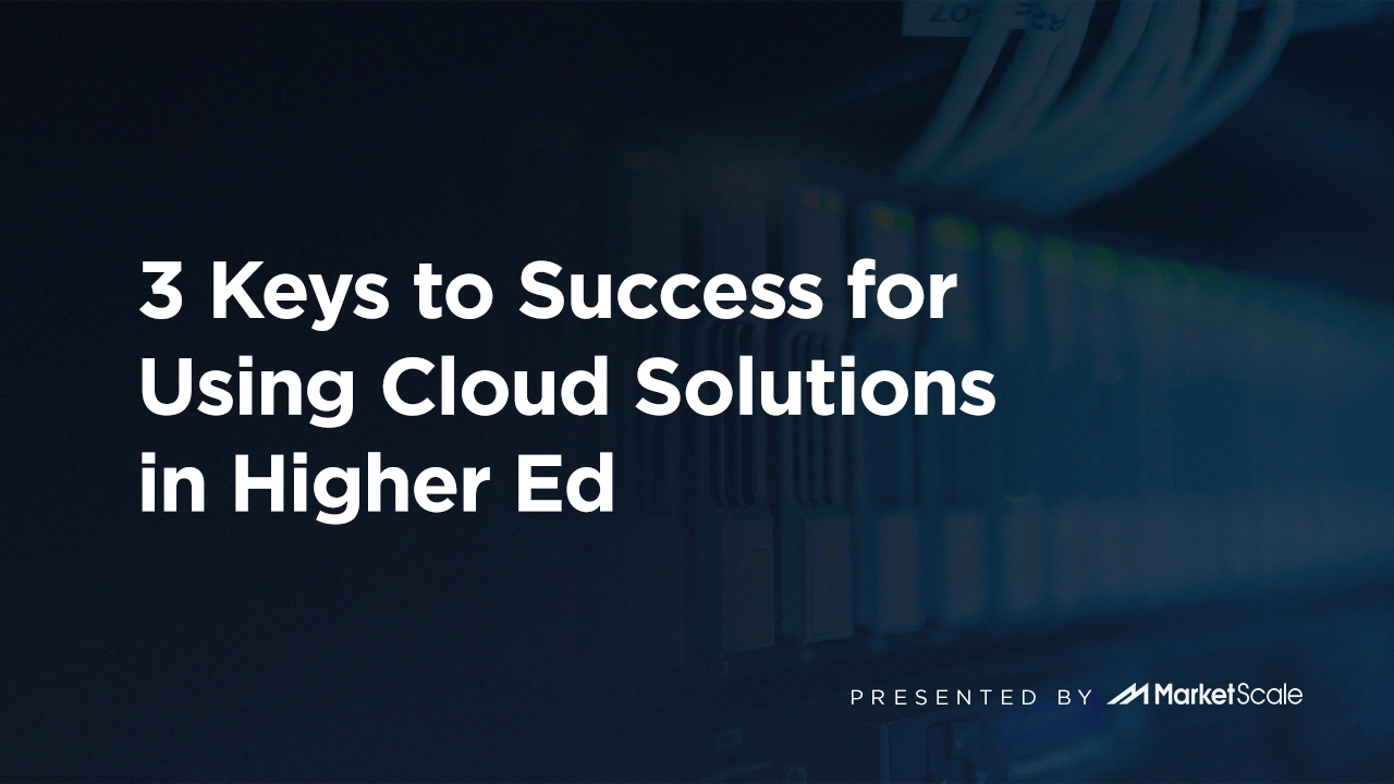 3 Keys to Success for Using Cloud Solutions in Higher Ed