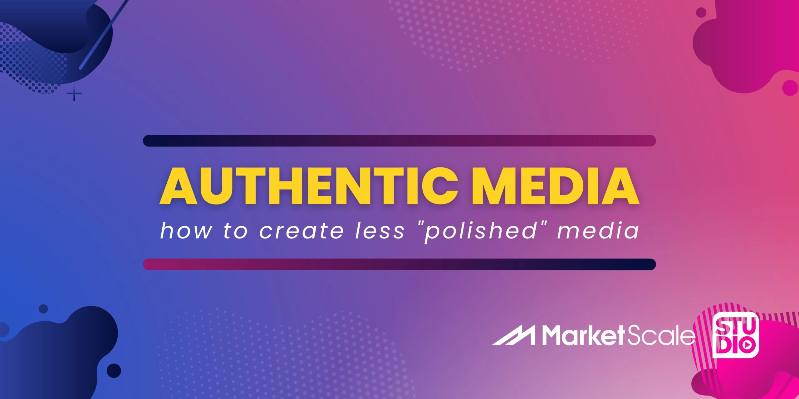 Why Authentic Content Should Be at the Forefront of Your Company’s Marketing Strategy