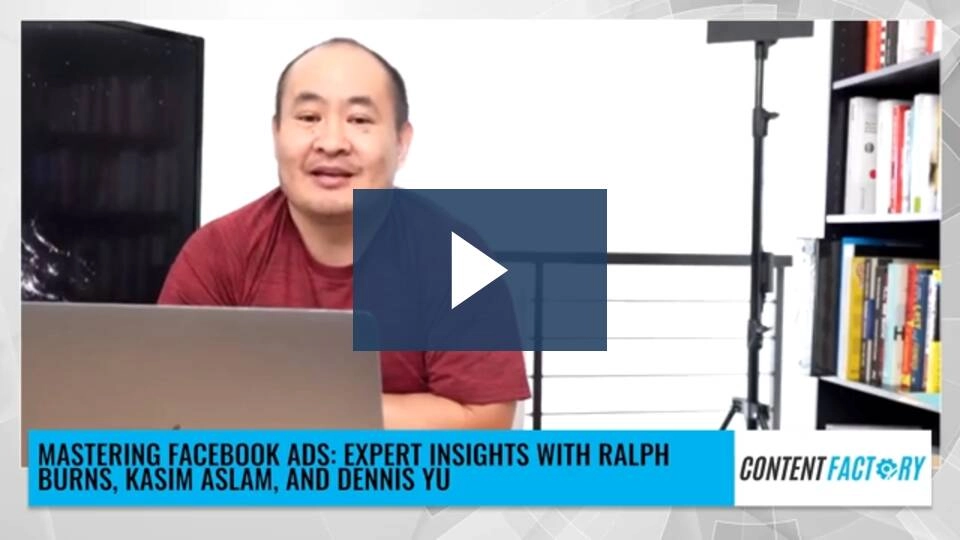 Mastering Facebook Ads: Expert Insights with Ralph Burns, Kasim Aslam, and Dennis Yu