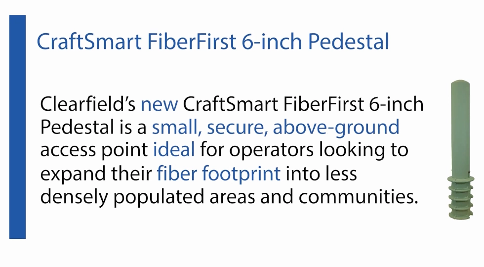 Clearfield CraftSmart FiberFirst Pedestal Breaks New Ground by Bringing ...